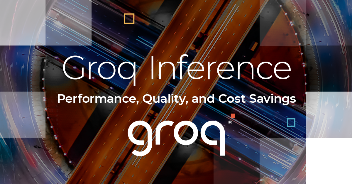 Groq Inference Performance, Quality, & Cost Savings